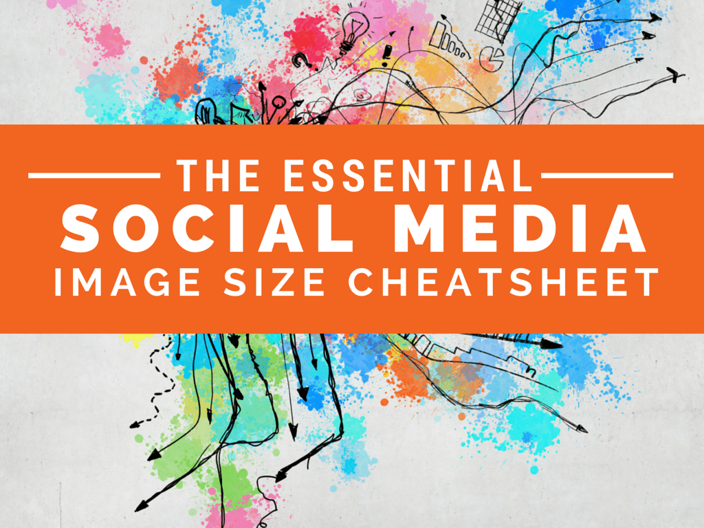 Your Essential Cheat Sheet for Social Media Image Sizes
