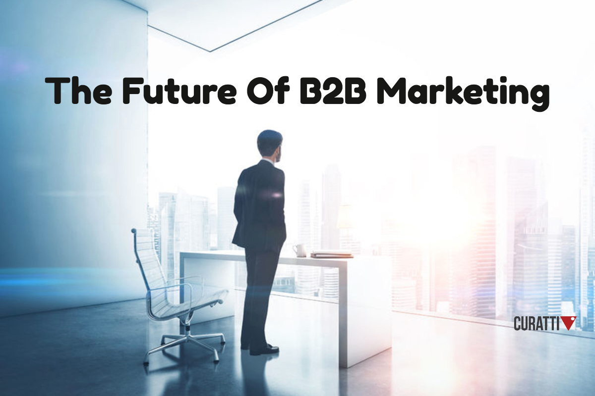 3 Major Forces Shaping The Future Of B2B Marketing