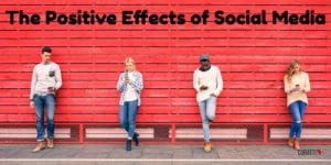 7 Ways That Social Media is Affecting Us Positively