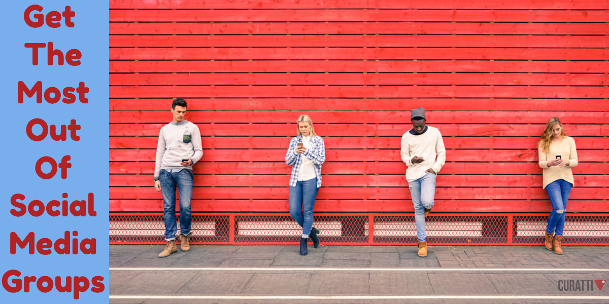 Get The Most Out Of Social Media Groups for Your Business - Curatti