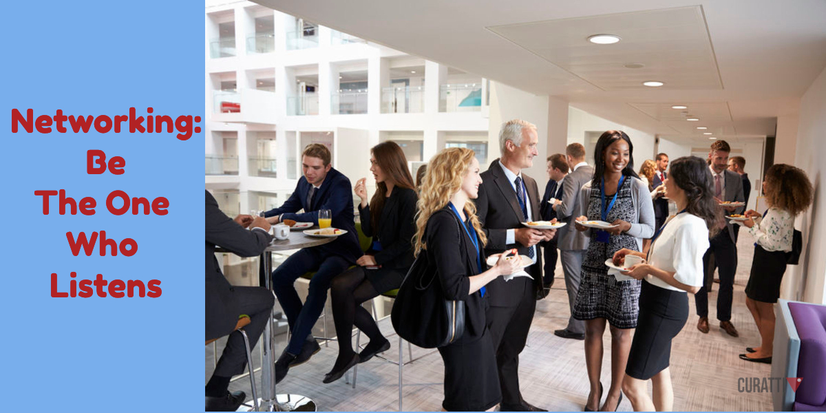 B2B Networking: Be The One Who Listens - Curatti