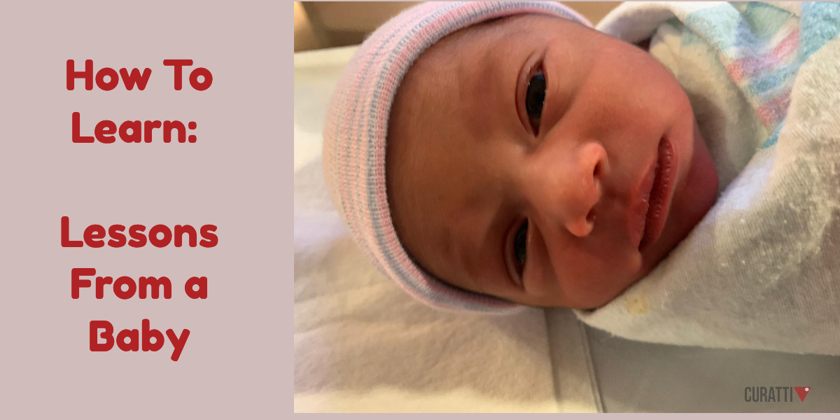 How To Learn: Lessons From a Baby (Do What You Do, But Do It New) - Curatti