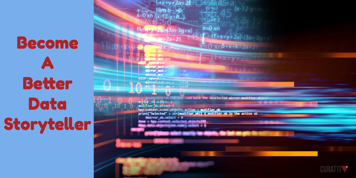 Here's How You Can Become A Better Data Storyteller - Curatti