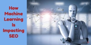 AI and Content Marketing: How Machine Learning Is Impacting SEO