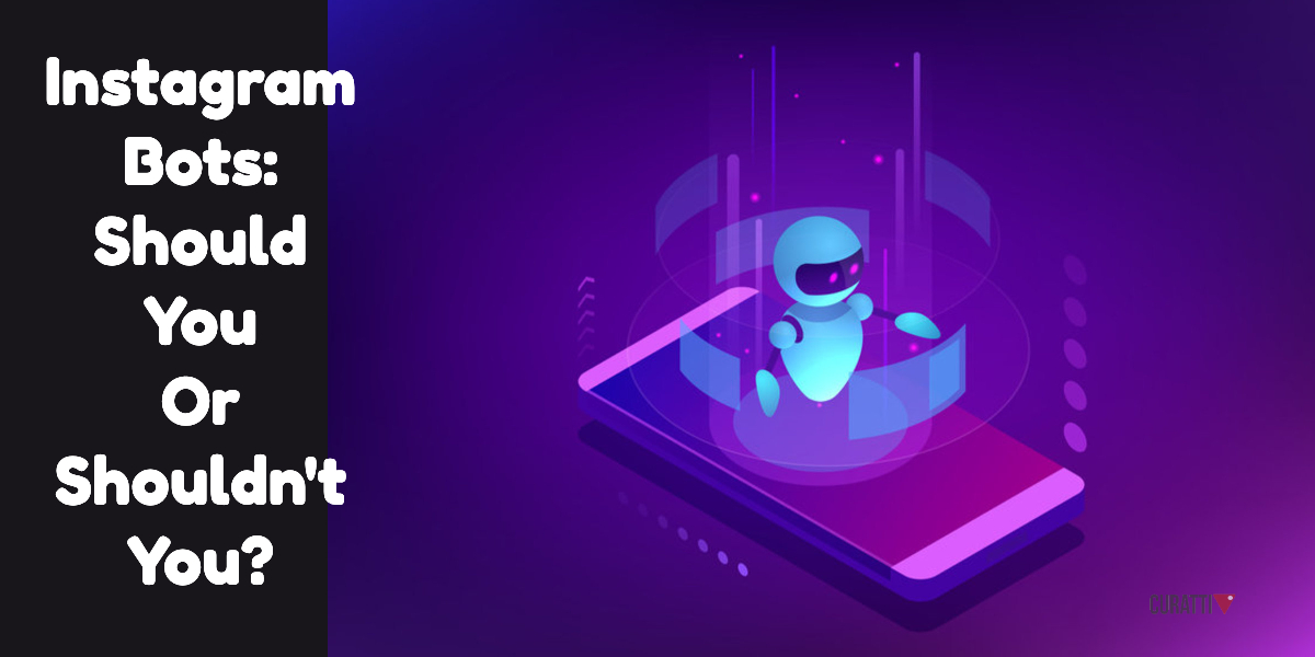 Are Instagram Bots Helpful for Your Business Account? - Curatti