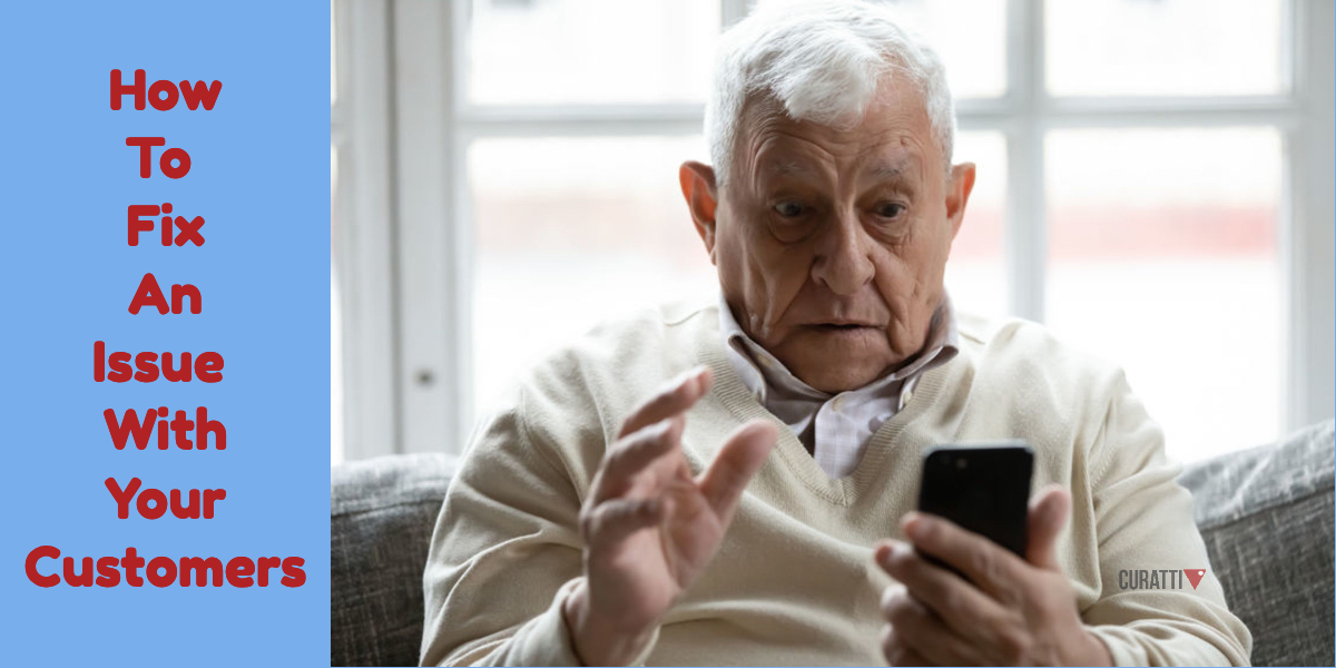 How Do You Fix An Issue With Your Customer? - Curatti
